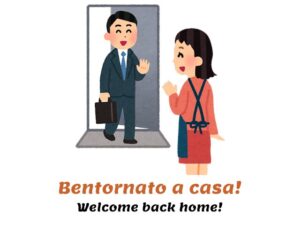 Welcome home! - Italian Sentences