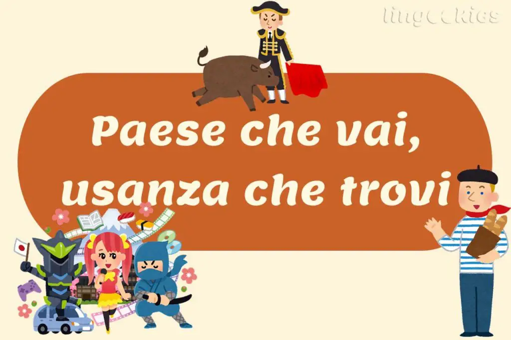 Paese che vai usanza che trovi - Italian Expressions
