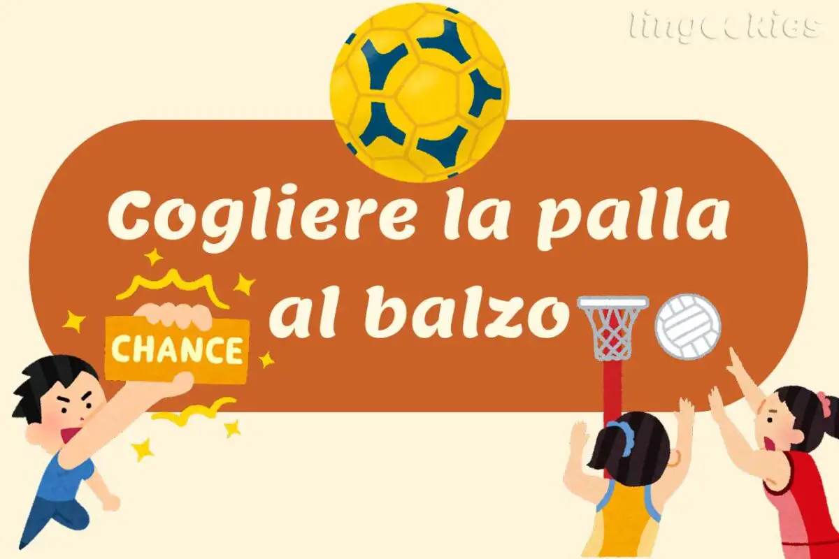 Cogliere la palla al balzo - Italian Expressions